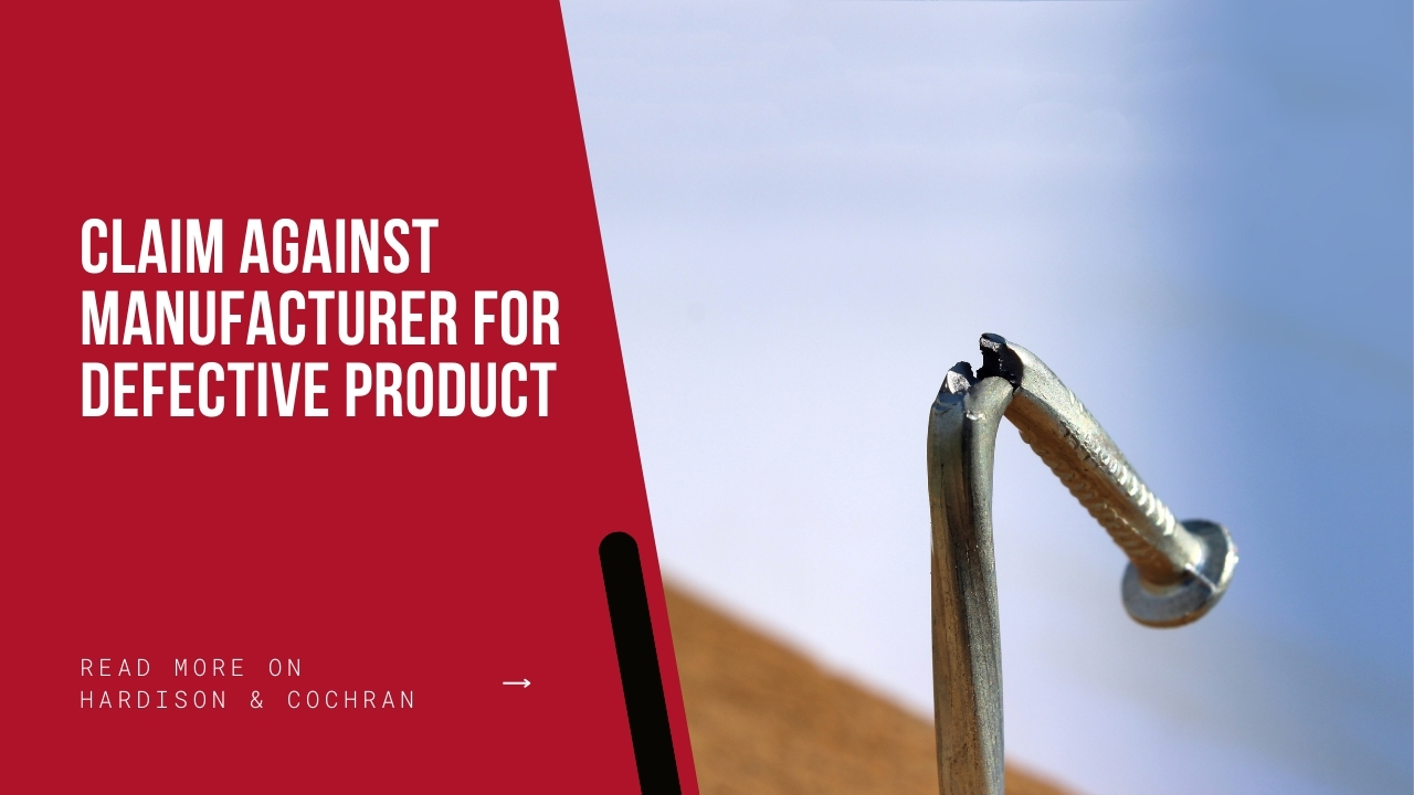 Claim Against Manufacturer for Defective Product | Hardison & Cochran